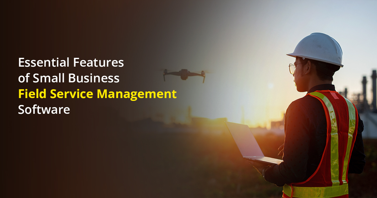 Essential Features of Small Business Field Service Software