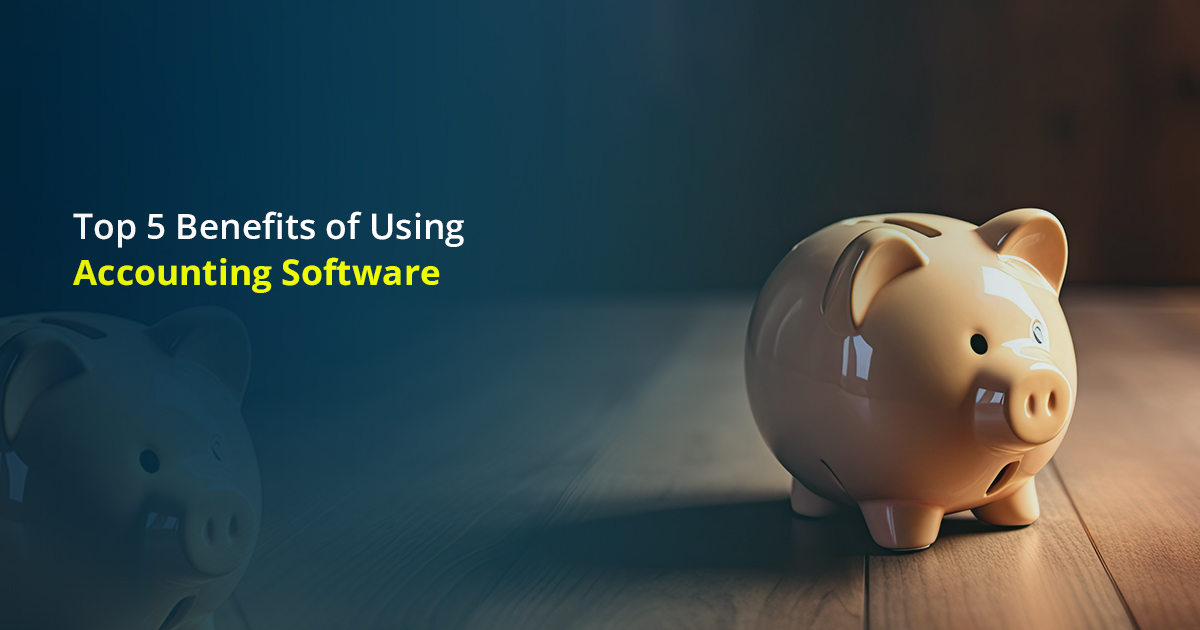 5 Key Benefits of Accounting Software Explained