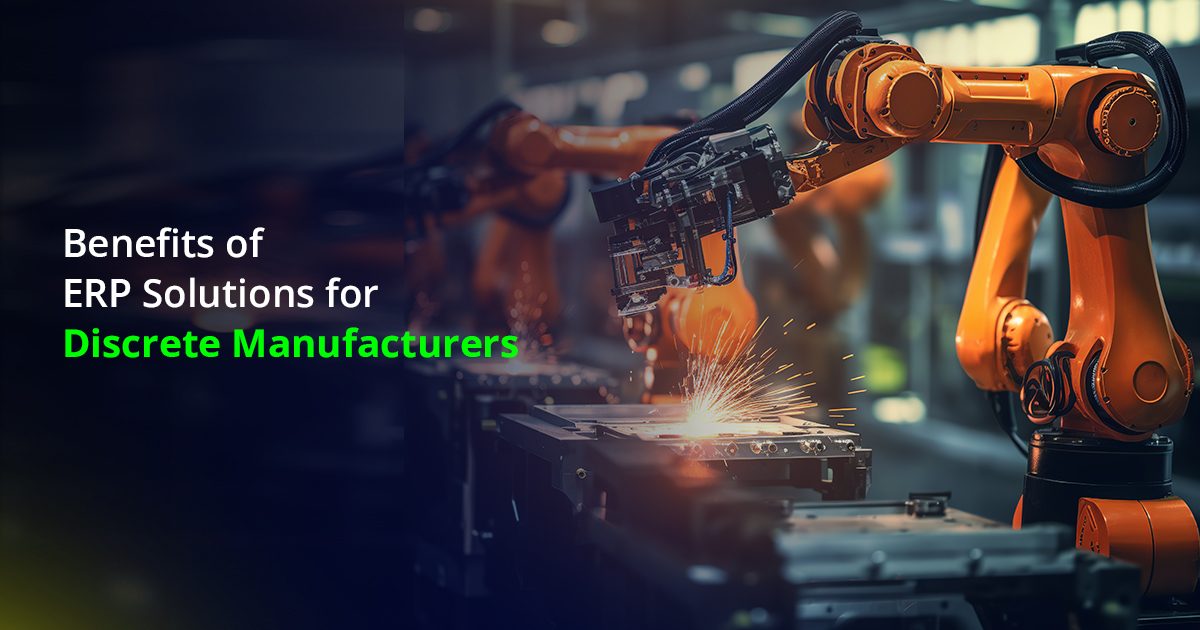 6 Benefits Of Erp Solutions For Discrete Manufacturers
