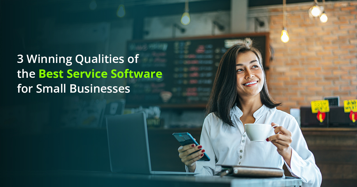 3 Winning Qualities of Service Software for Small Businesses