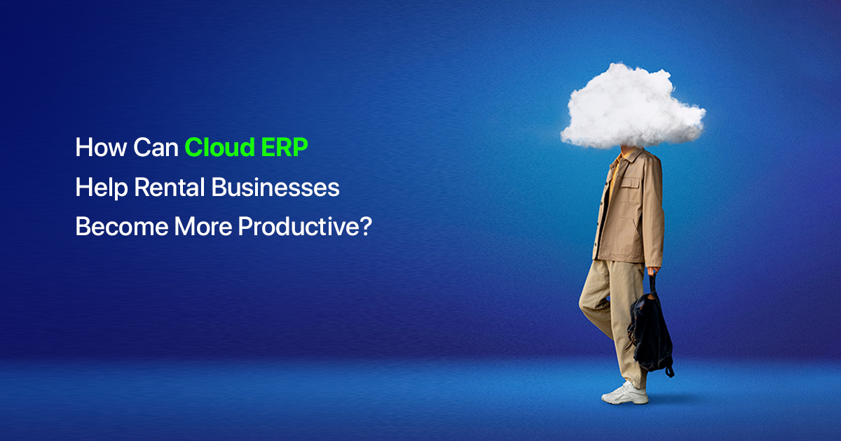 Boosting Rental Business Productivity with Cloud ERP