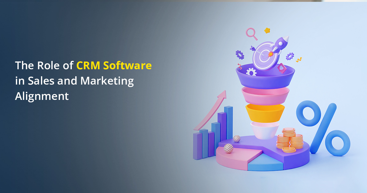 CRM Software's Role in Sales and Marketing Alignment