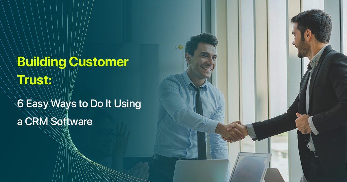 Building Customer Trust With Crm Software Focus Softnet