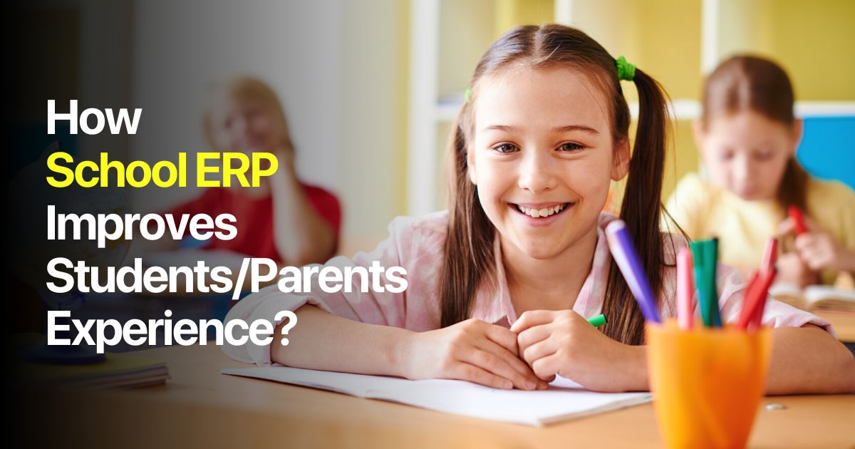 Enhance Your Student-Parent Experience With School ERP