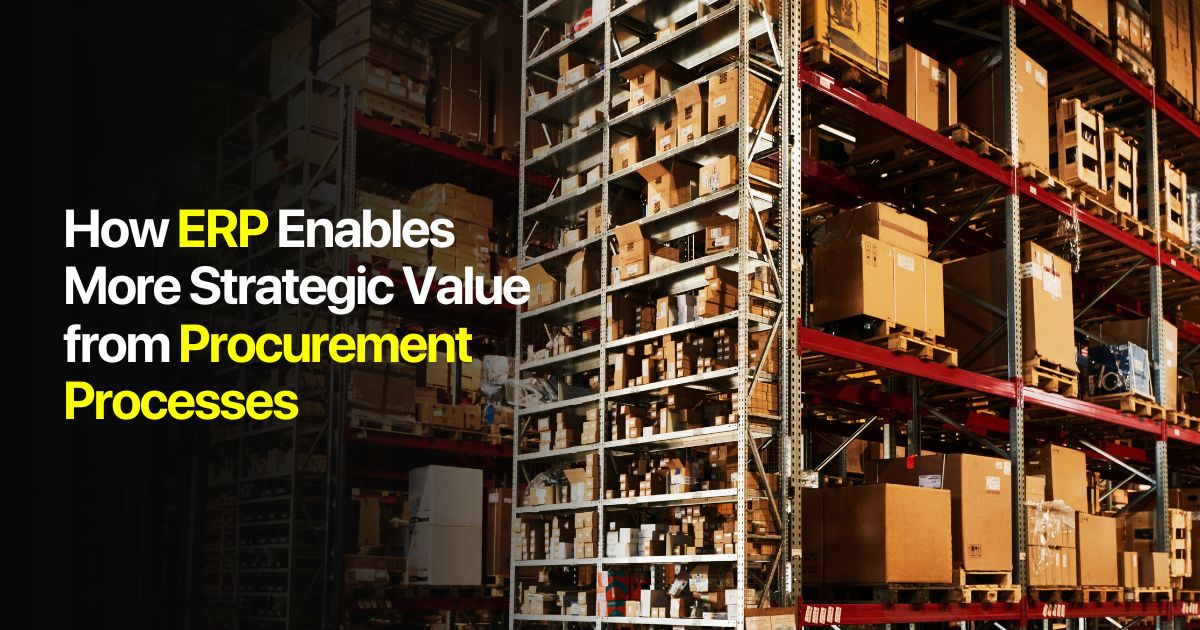 7 Ways ERP Provides Value from Procurement Processes