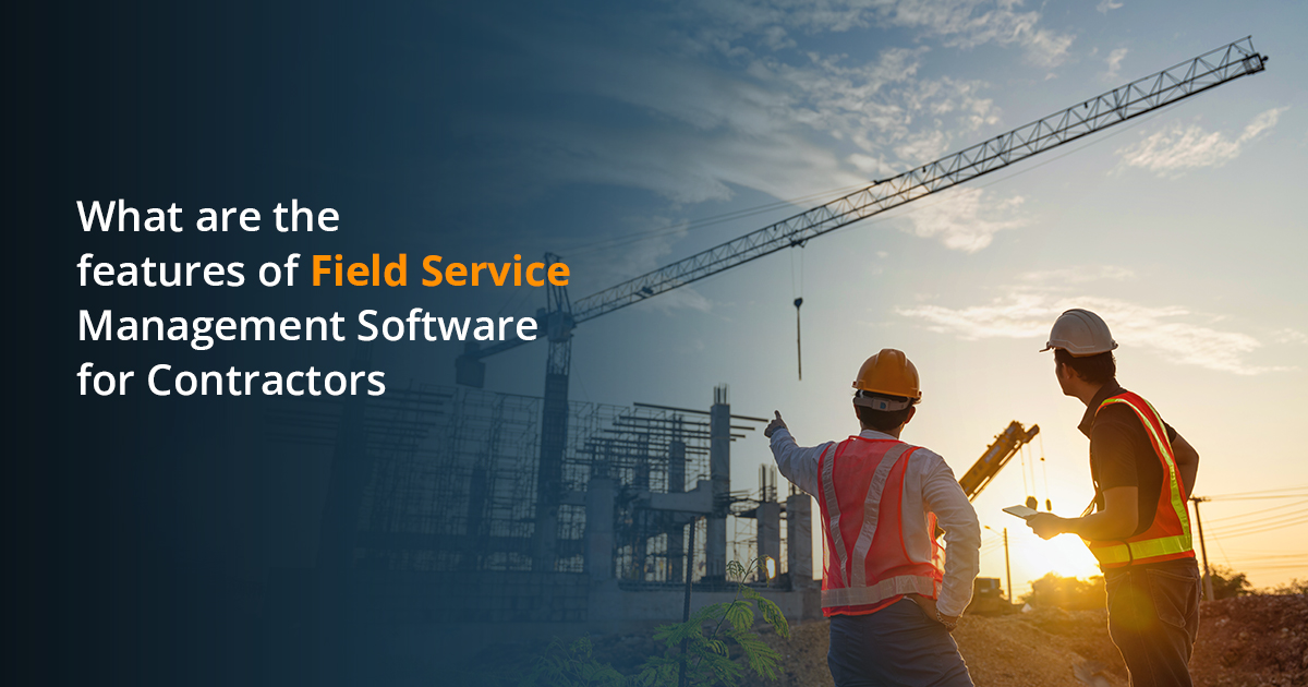 Key Features of Field Service Management Software