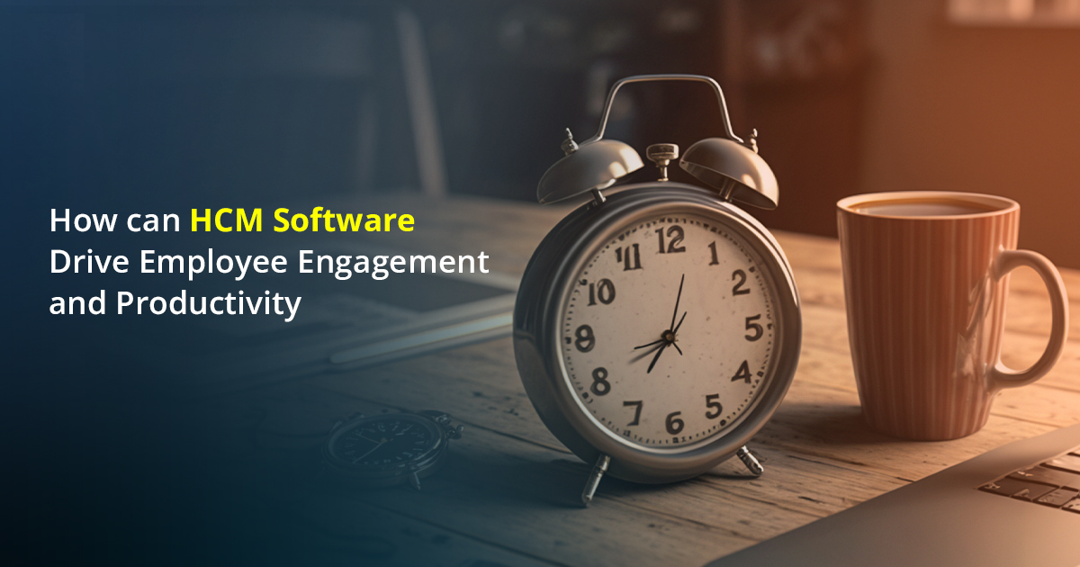 Driving Employee Engagement & Productivity with HCM Software