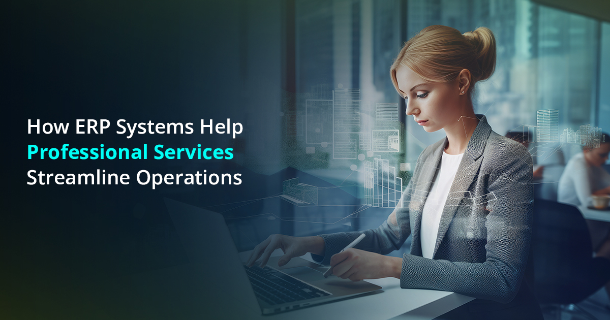 How ERP Systems Streamline Professional Service Operations