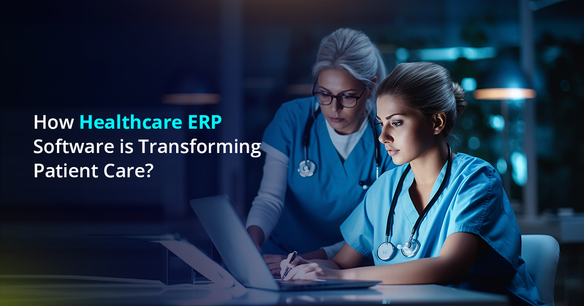 How Healthcare ERP Software is Transforming Patient Care?