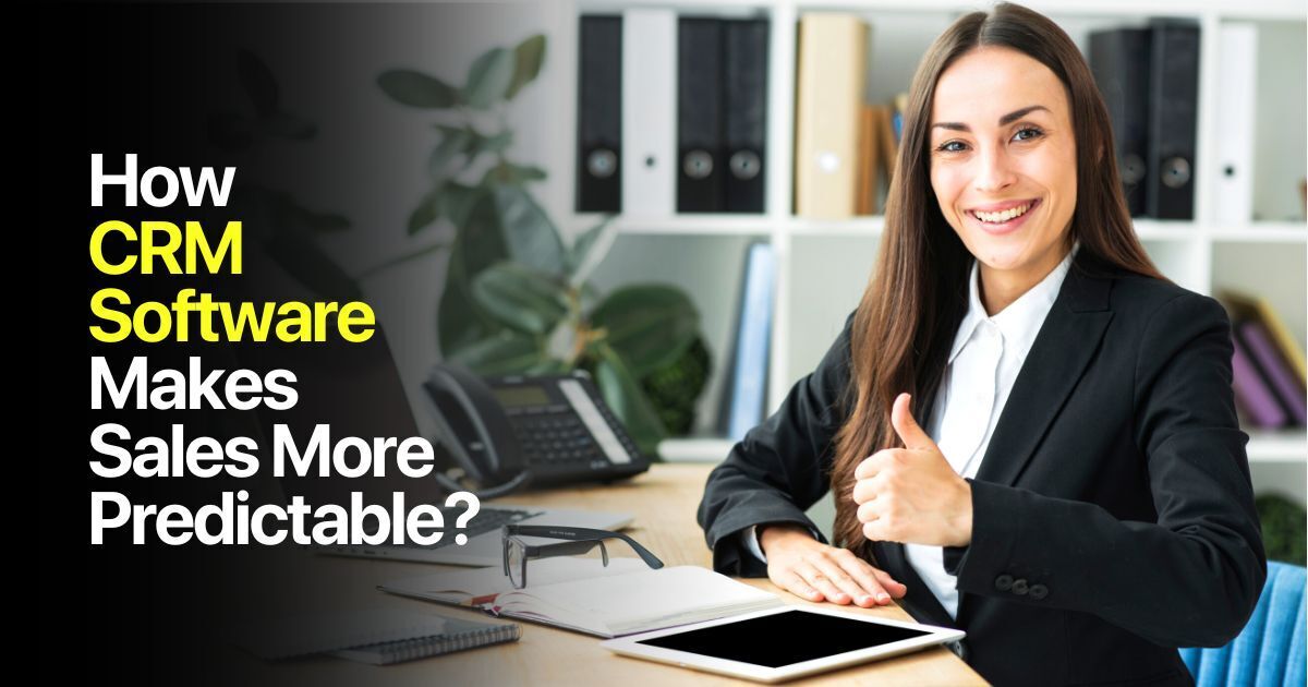 CRM Software: 5 Ways It Makes Your Sales More Predictable