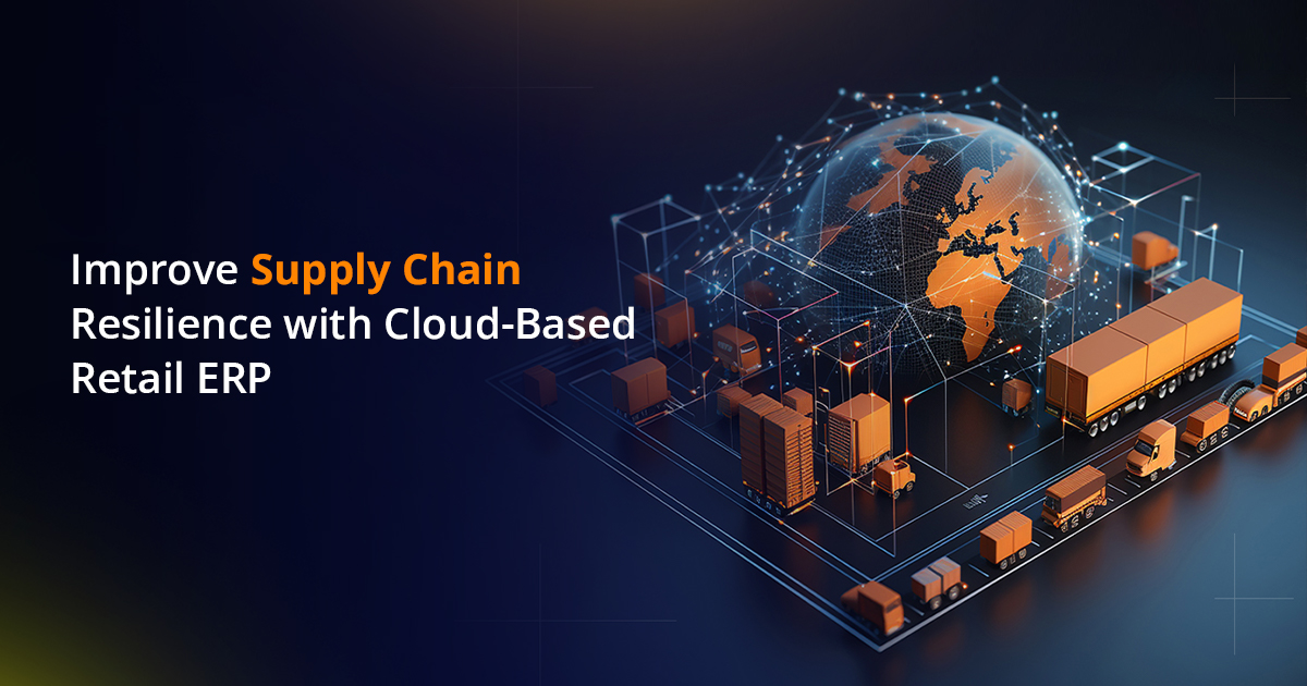 Improve Supply Chain Resilience with Cloud-Based Retail ERP