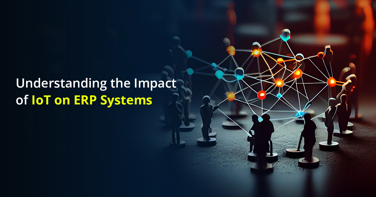 Learn Impact of IoT on ERP Systems - Focus Softnet