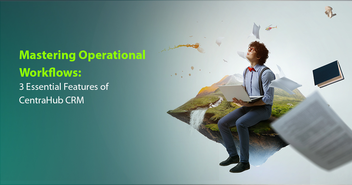 Master Operational Workflows With Centrahub Crm