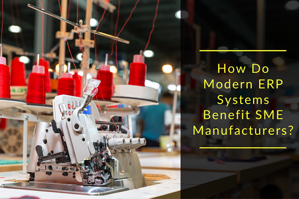 How Do Modern ERP Systems Benefit SME Manufacturers?