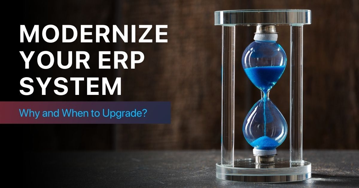 Modernize Your ERP System: Why and When to Upgrade?