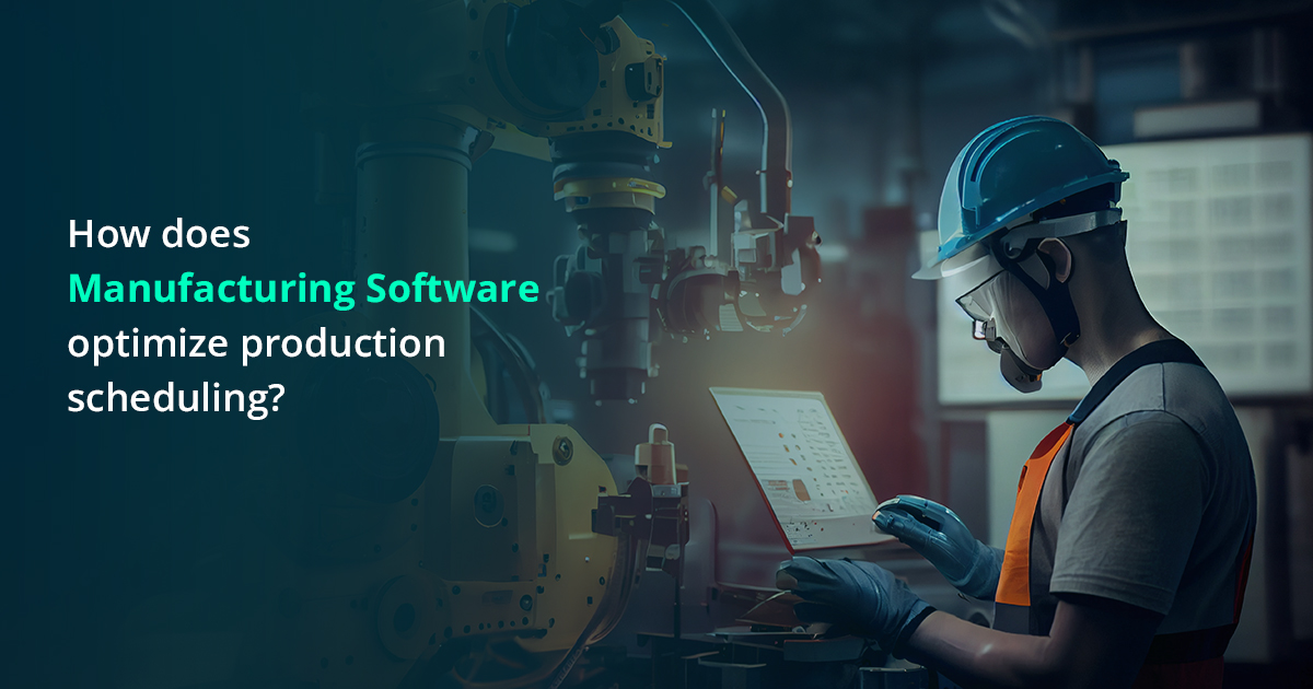 Manufacturing Software: Optimizing Production Scheduling