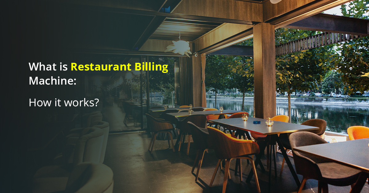 Discover How Restaurant Billing Machines Work