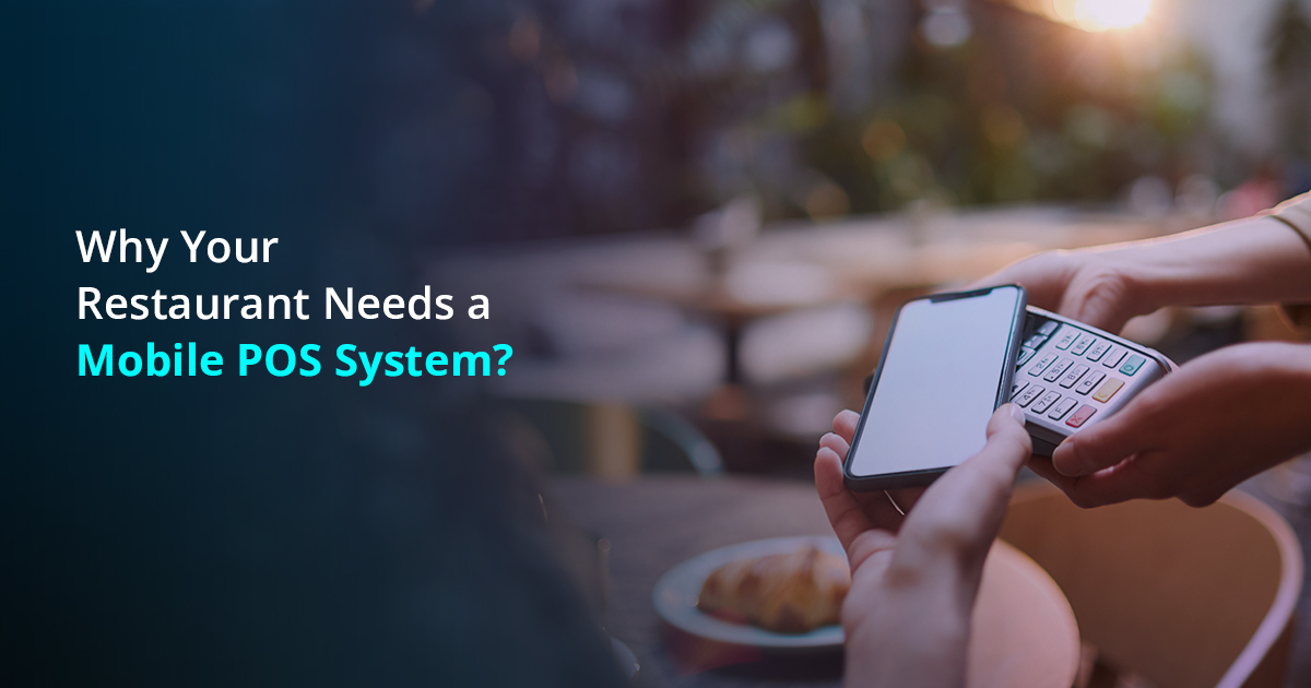 Why Your Restaurant Needs a Mobile POS System