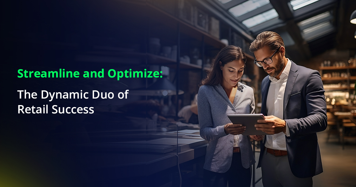 Streamline and Optimize: The Dynamic Duo of Retail Success