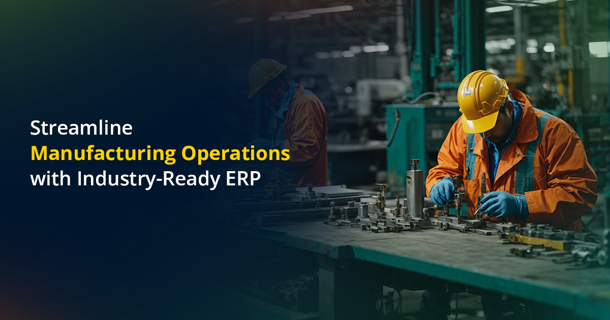 Streamline Manufacturing Operations with Industry-Ready ERP