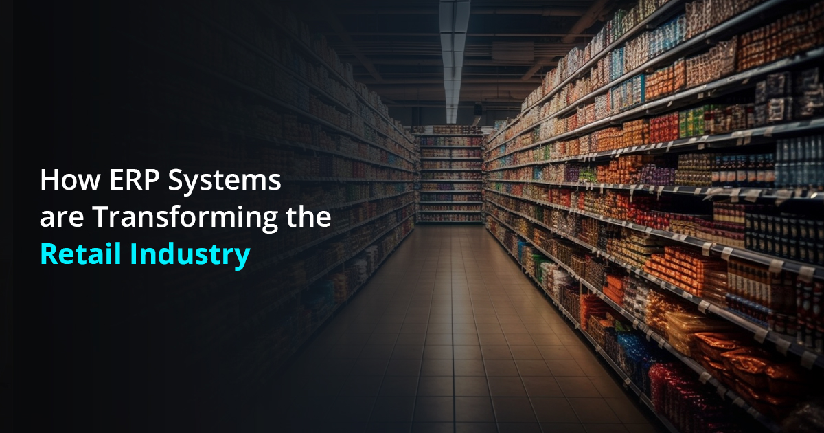 How ERP Systems Are Transforming the Retail Industry